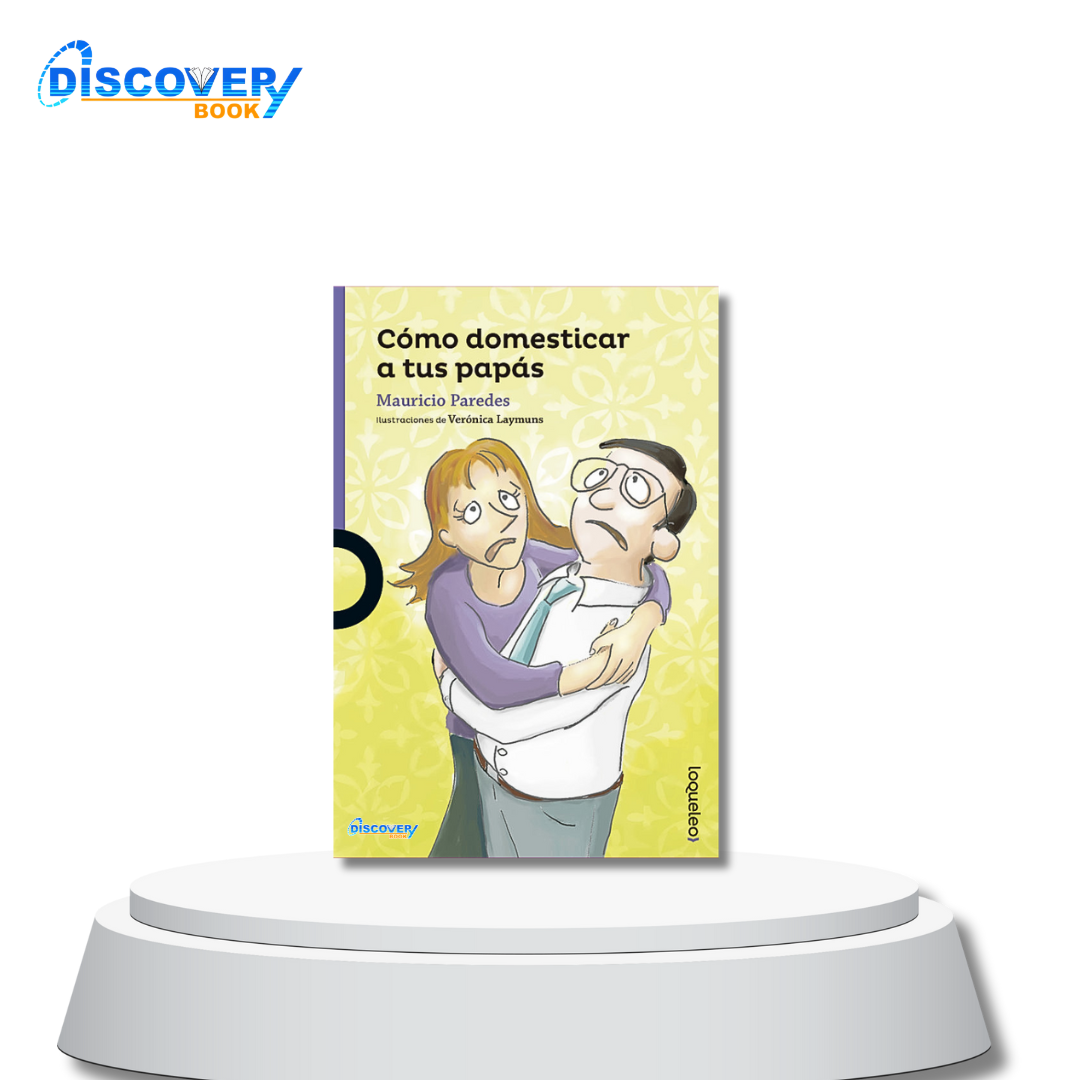 Cómo domesticar a tus papás – DISCOVERY BOOK PUBLISHING SAC RUC: 20614009501